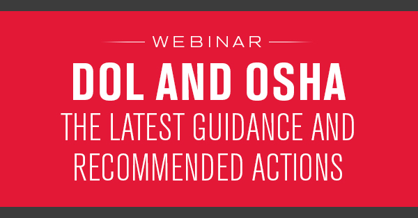 Live Webinar – DOL and OSHA – The Latest Guidance and Recommended Actions